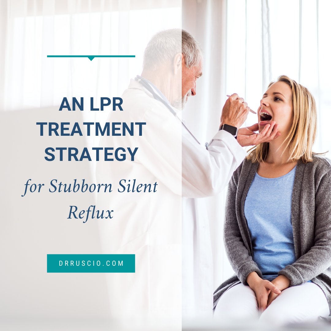 An LPR Treatment Strategy For Stubborn Silent Reflux An LPR Treatment Strategy For Stubborn Silent Reflux